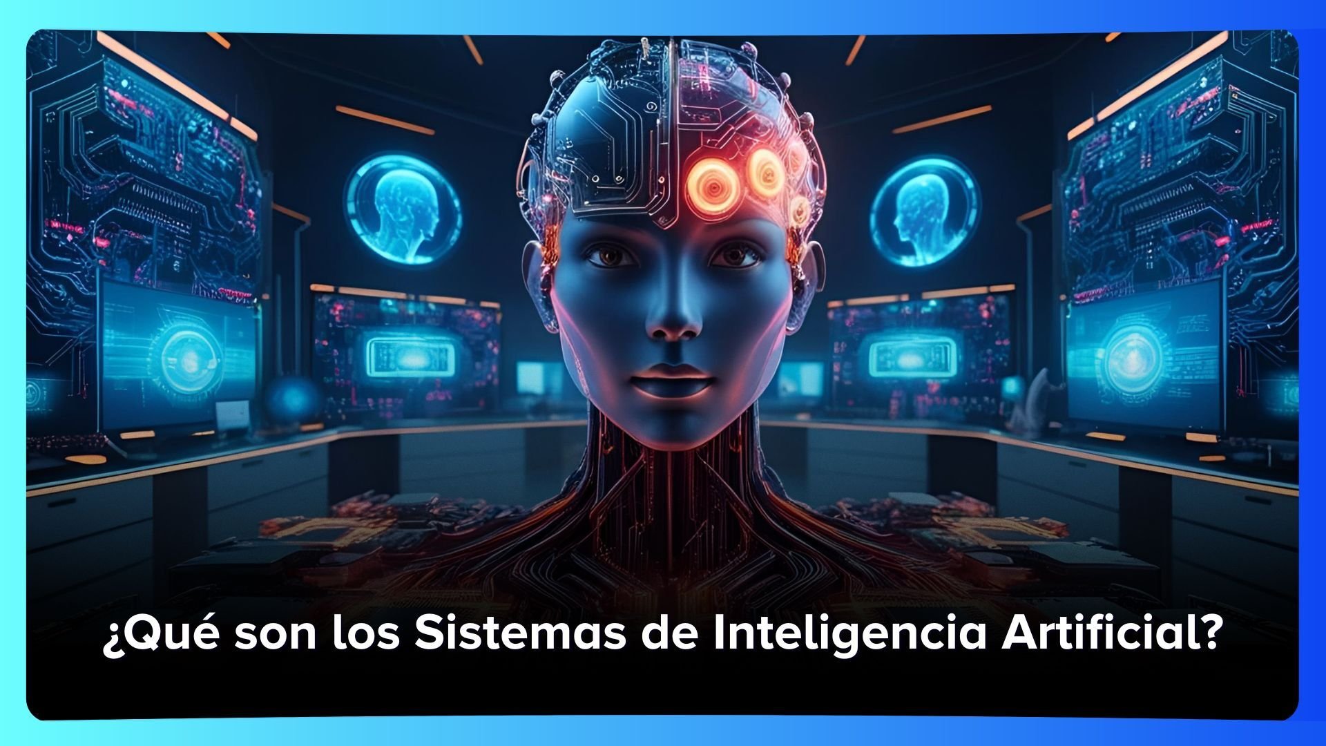 Sistemas de Inteligencia Artificial: Qué son, Cómo funcionan y Más